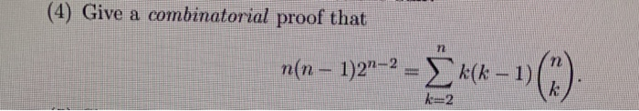 Solved (4) Give a combinatorial proof that n(n − 1)2"-2 => | Chegg.com