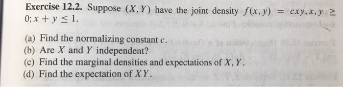 Solved Exercise 12.2. Suppose (X,Y) have the joint density | Chegg.com Solved Exercise 12.2. Suppose (X,Y) have the joint density | Chegg.com