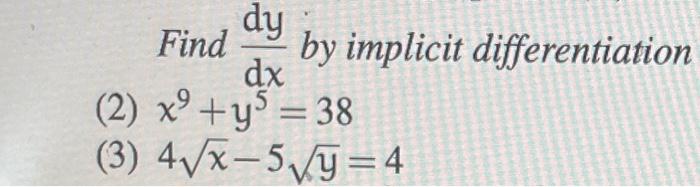 Solved Find dxdy by implicit differentiation (2) x9+y5=38 | Chegg.com