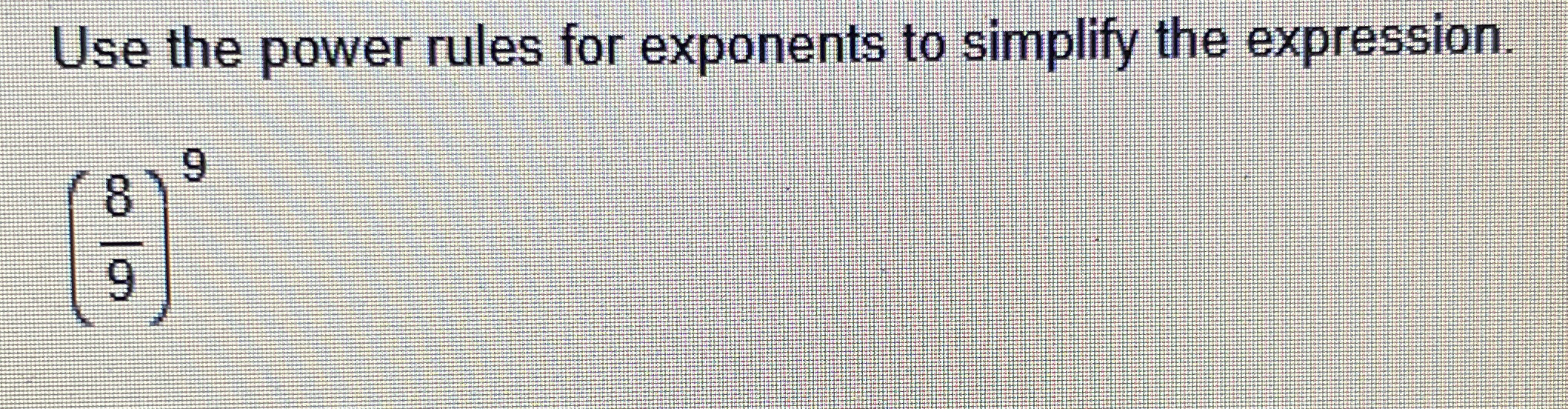 Solved Use the power rules for exponents to simplify the | Chegg.com