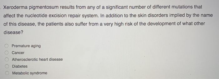 Solved Xeroderma pigmentosum results from any of a | Chegg.com