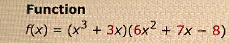 Solved Find derivative of the Functionf(x)=(x3+3x)(6x2+7x-8) | Chegg.com
