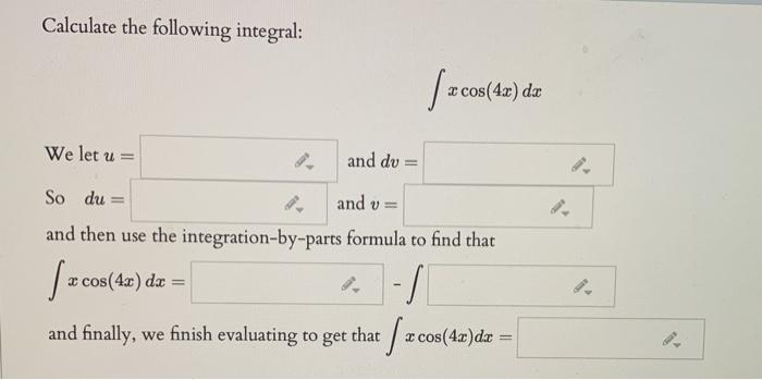 Solved Calculate the following integral: 2 cos(4x) dx We let | Chegg.com
