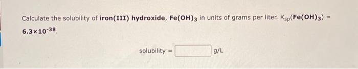 Solved Calculate the solubility of iron(III) hydroxide, | Chegg.com