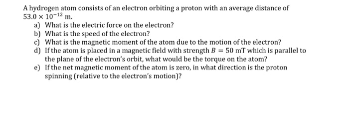 Solved A Hydrogen Atom Consists Of An Electron Orbiting A