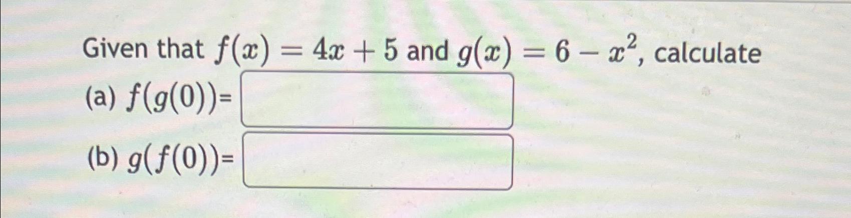 Solved Given that f(x)=4x+5 ﻿and g(x)=6-x2, | Chegg.com