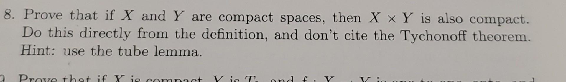 Solved 8. Prove that if X and Y are compact spaces, then X×Y | Chegg.com