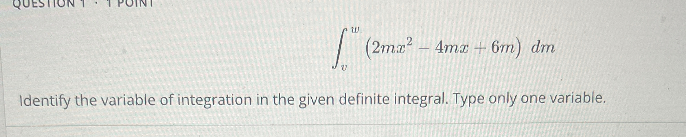 Solved ∫vw(2mx2-4mx+6m)dmIdentify the variable of | Chegg.com