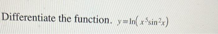 Solved Differentiate the function. y=ln(x5sin2x) | Chegg.com