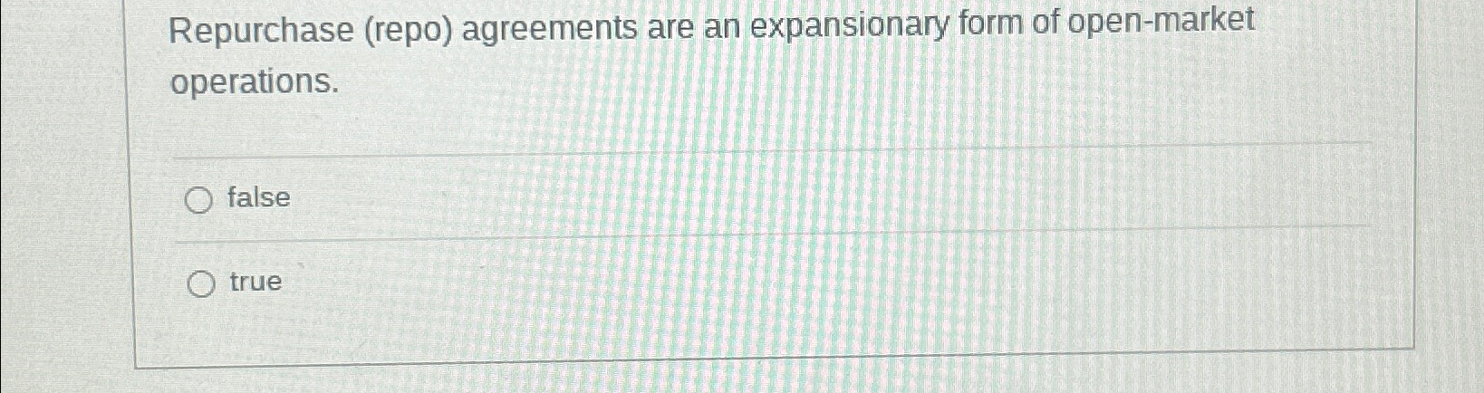 Solved Repurchase (repo) ﻿agreements are an expansionary | Chegg.com