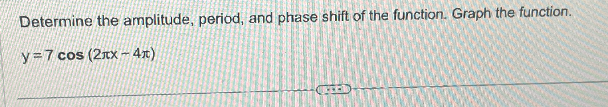 Solved Determine the amplitude, period, and phase shift of | Chegg.com