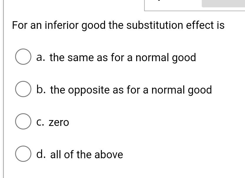 For an inferior good the substitution effect is a. | Chegg.com