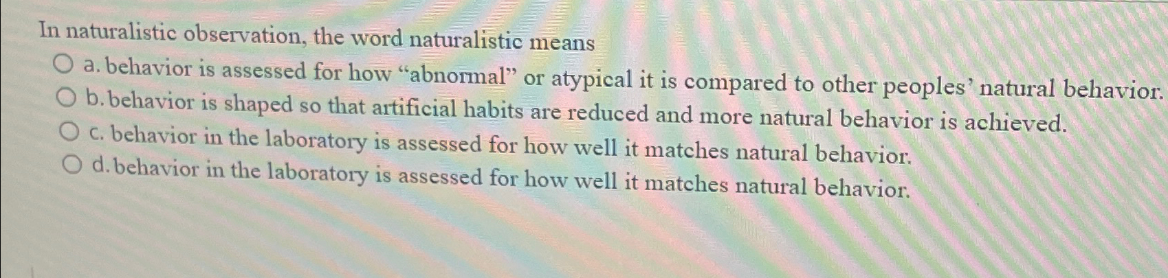 Solved In naturalistic observation, the word naturalistic | Chegg.com