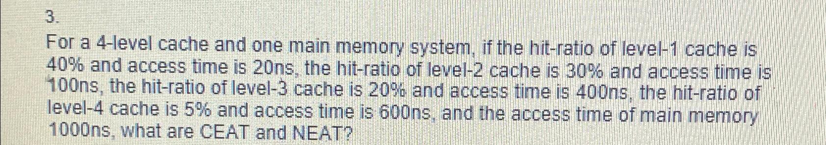 Solved For a 4-level cache and one main memory system, if | Chegg.com