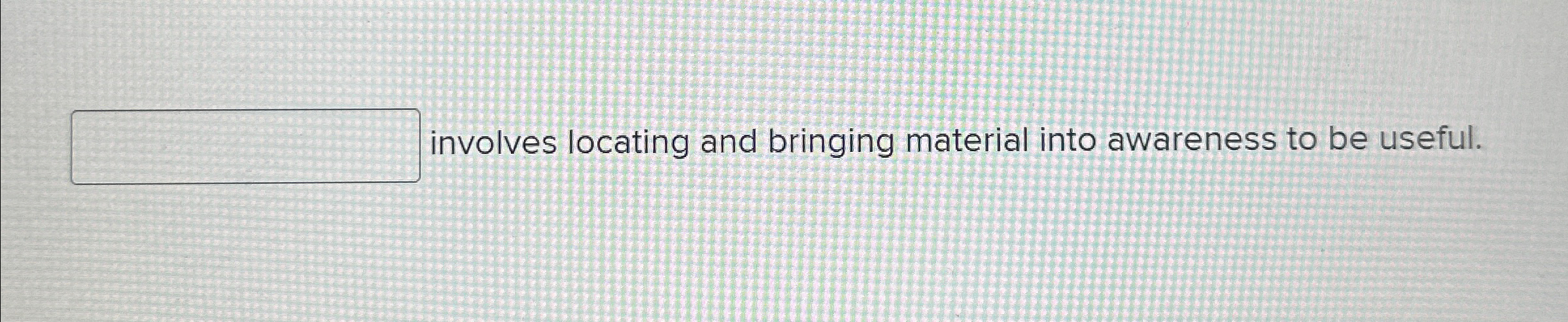 Solved involves locating and bringing material into | Chegg.com