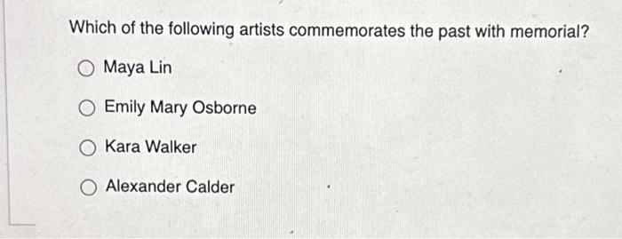 Which of the following artists commemorates the past | Chegg.com