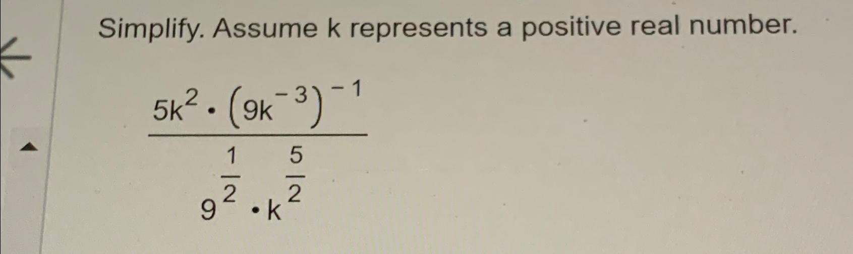 Solved Simplify. Assume k ﻿represents a positive real | Chegg.com