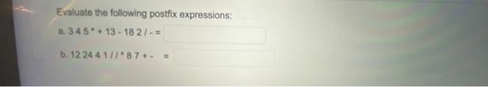 Solved Evaluate the following postfix expressions: a. 345. | Chegg.com