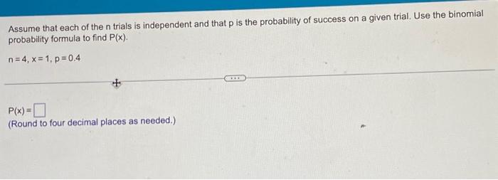 Solved Assume that each of the n trials is independent and | Chegg.com
