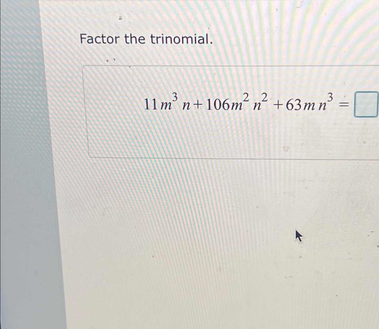 Solved Factor the trinomial.11m3n+106m2n2+63mn3= | Chegg.com