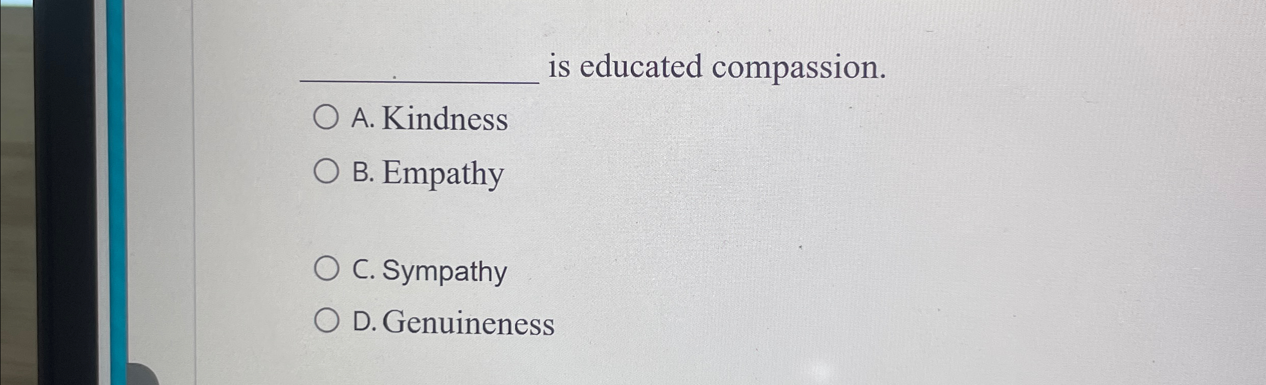 Solved is educated compassion.A. ﻿KindnessB. ﻿EmpathyC. | Chegg.com
