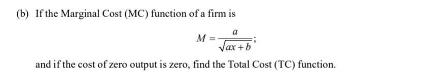 Solved (b) If the Marginal Cost (MC) function of a firm is | Chegg.com