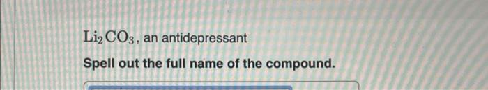 [Solved]: Li2 CO3, an antidepressant Spell out the full name