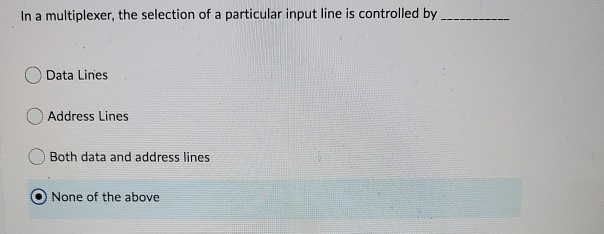 Solved In a multiplexer, the selection of a particular input | Chegg.com