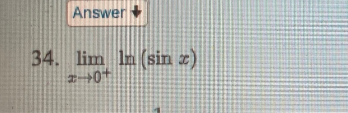 Solved Answer 34. lim In (sin 2) 1-0+ | Chegg.com