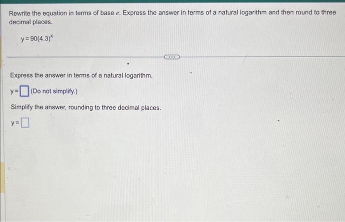 Solved Rewrite the equation in terms of base e. Express the | Chegg.com