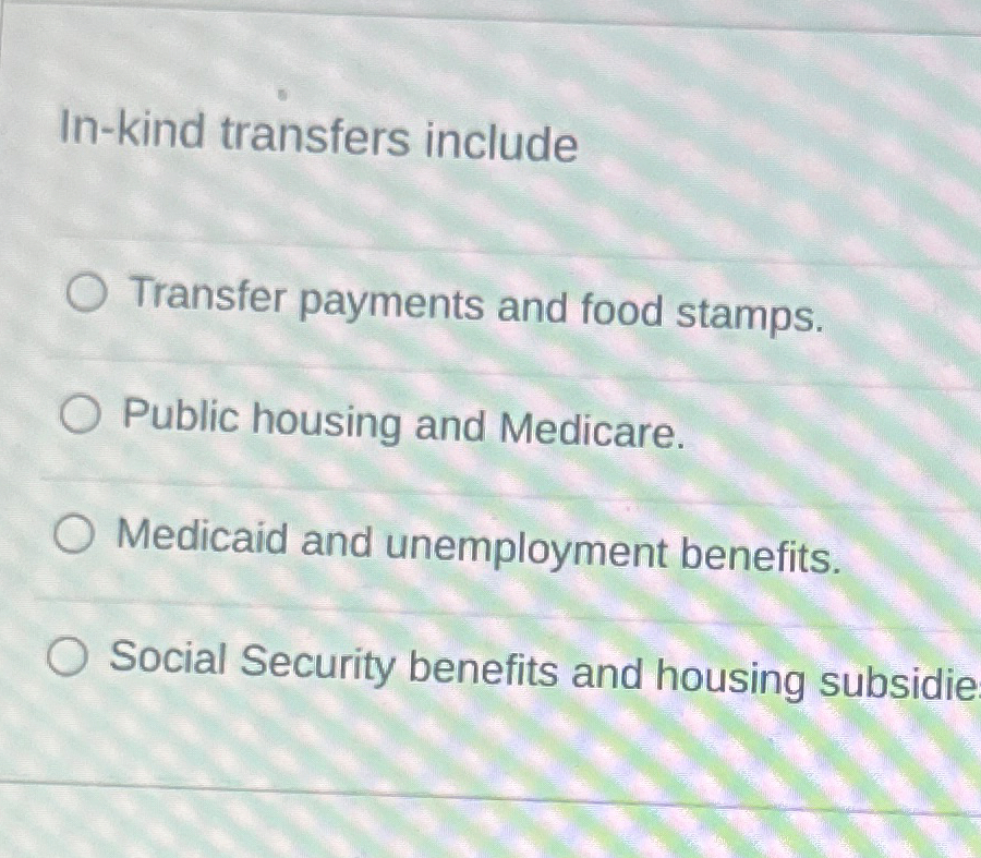 Solved In-kind transfers includeTransfer payments and food | Chegg.com
