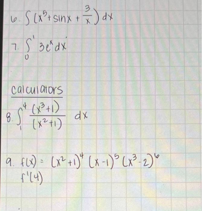 Solved 6. ∫(x5+sinx+x3)dx 7. ∫013exdx calculators 8. | Chegg.com