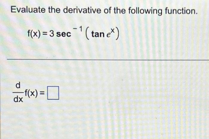Solved Evaluate the derivative of the following function. | Chegg.com