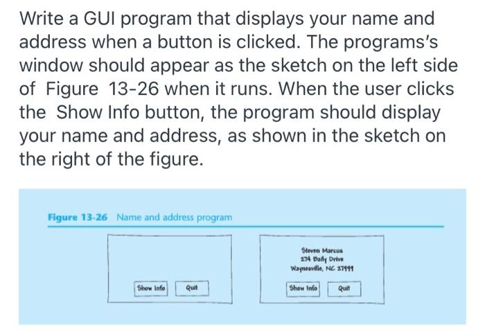 Solved Write a GUI program that displays your name and | Chegg.com