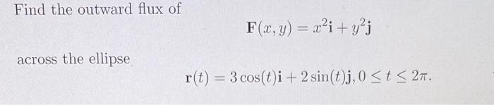 Solved Find the outward flux of F(x,y)=x2i+y2j across the | Chegg.com