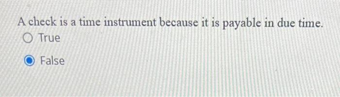 A check is a time instrument because it is payable in | Chegg.com