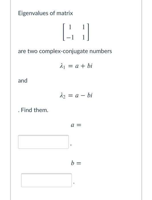 Solved Eigenvalues of matrix 1 are two complex-conjugate | Chegg.com