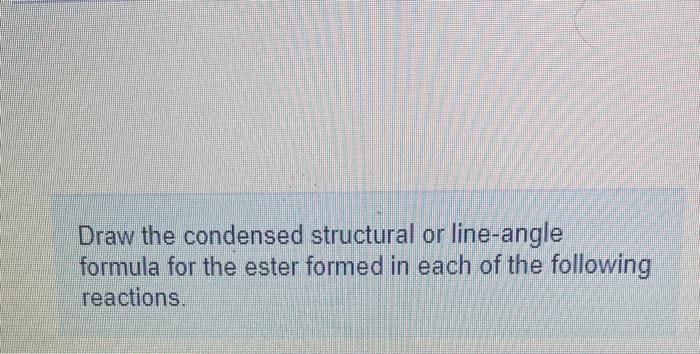Solved Draw the condensed structural or line-angle formula | Chegg.com