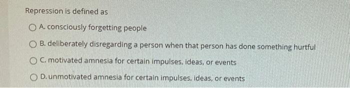 Solved Repression is defined as O A. consciously forgetting | Chegg.com
