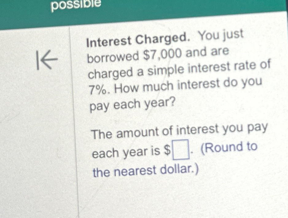Solved Interest Charged. You just borrowed $7,000 ﻿and are | Chegg.com