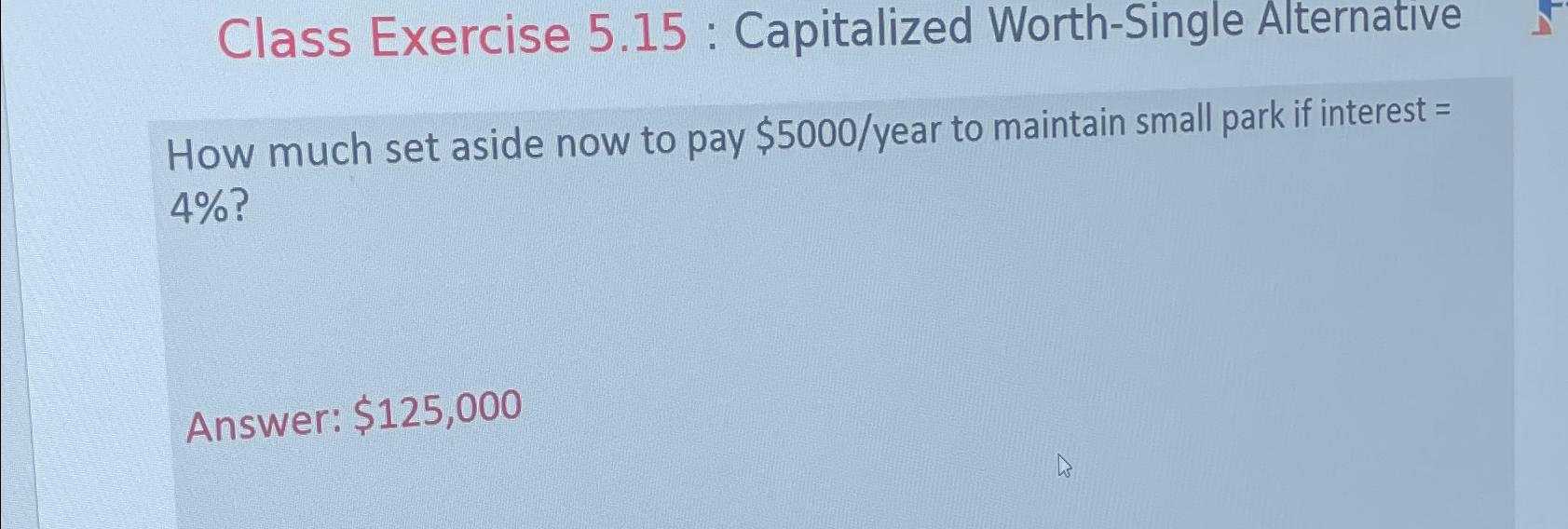 Solved Class Exercise 5.15 ﻿: Capitalized Worth-Single | Chegg.com