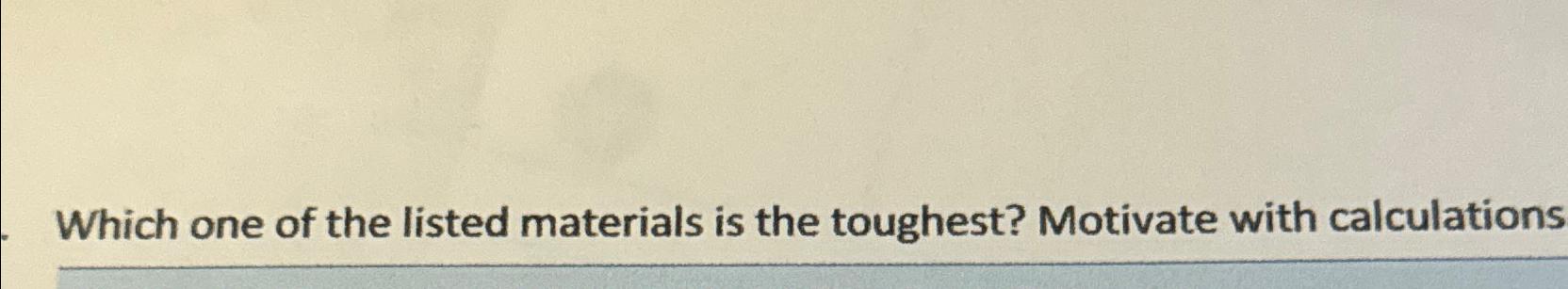 Solved Which one of the listed materials is the toughest? | Chegg.com