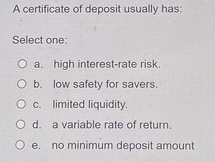 Solved A certificate of deposit usually has: Select one: a. | Chegg.com