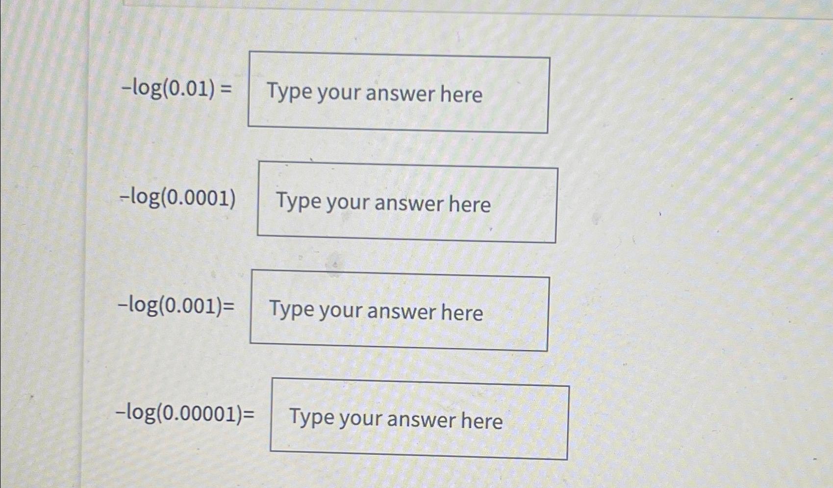 Solved -log(0.01)=-log(0.0001)-log(0.001)=-log(0.00001)= | Chegg.com