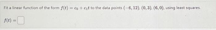 Solved Fit a linear function of the form f(t)=c0+c1t to the | Chegg.com