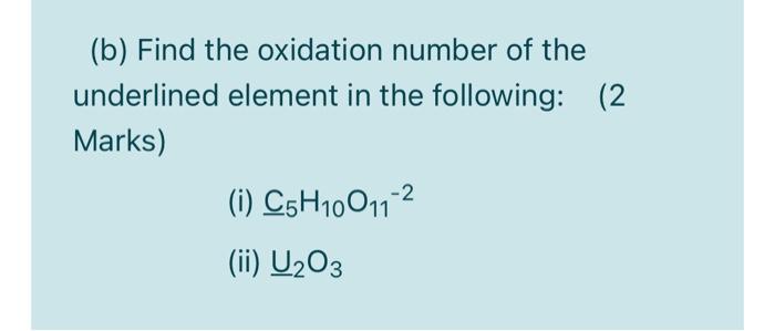 Solved (b) Find the oxidation number of the underlined | Chegg.com
