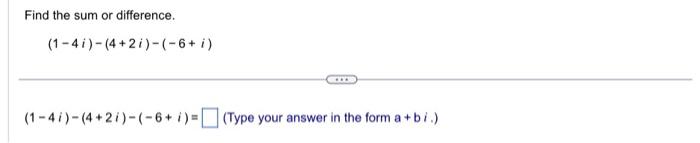 Solved Find the sum or difference. (1−4i)−(4+2i)−(−6+i) | Chegg.com