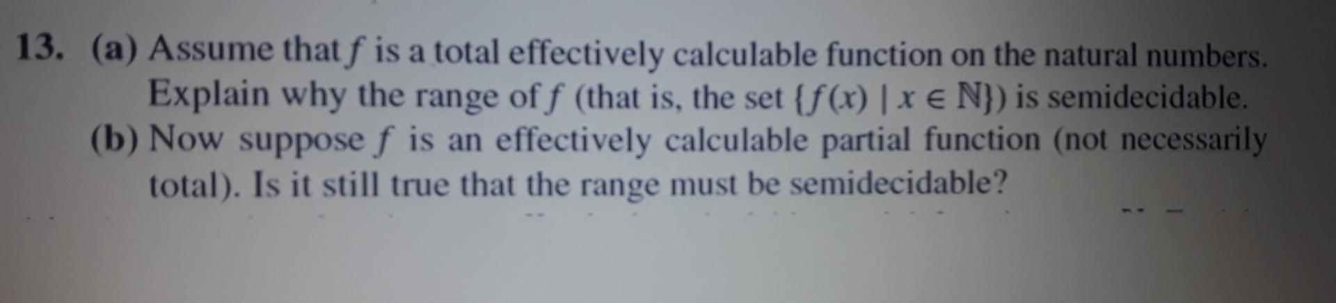 Solved 13. (a) Assume that f is a total effectively | Chegg.com