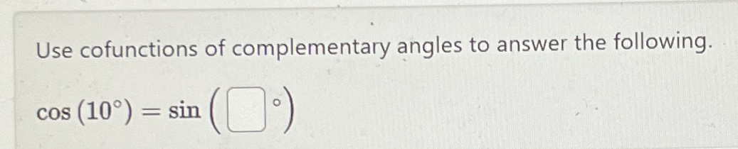 Solved Use cofunctions of complementary angles to answer the | Chegg.com