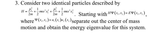 Solved + 3. Consider two identical particles described by H | Chegg.com